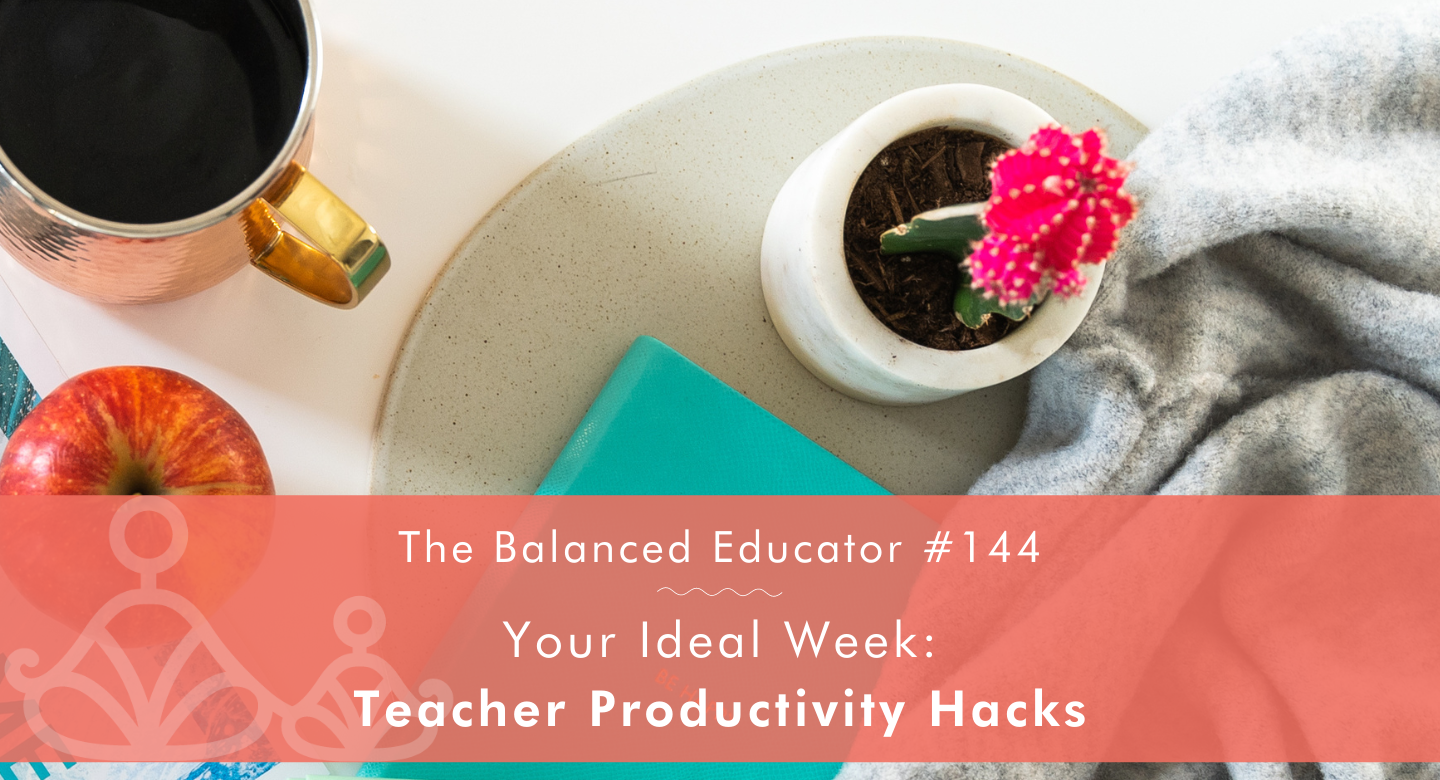 144. Your Ideal Week: Teacher Productivity Hacks - Educalme